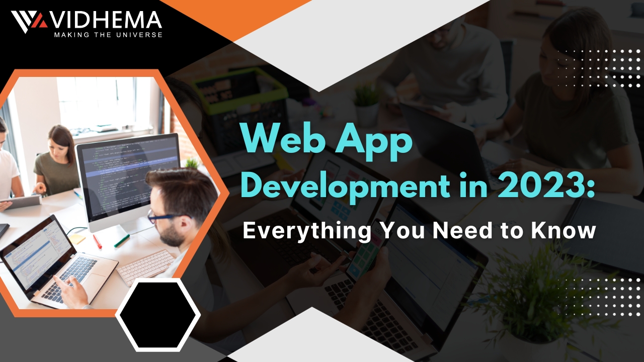 Web App Development in 2023: Everything You Need to Know | Vidhema Technologies